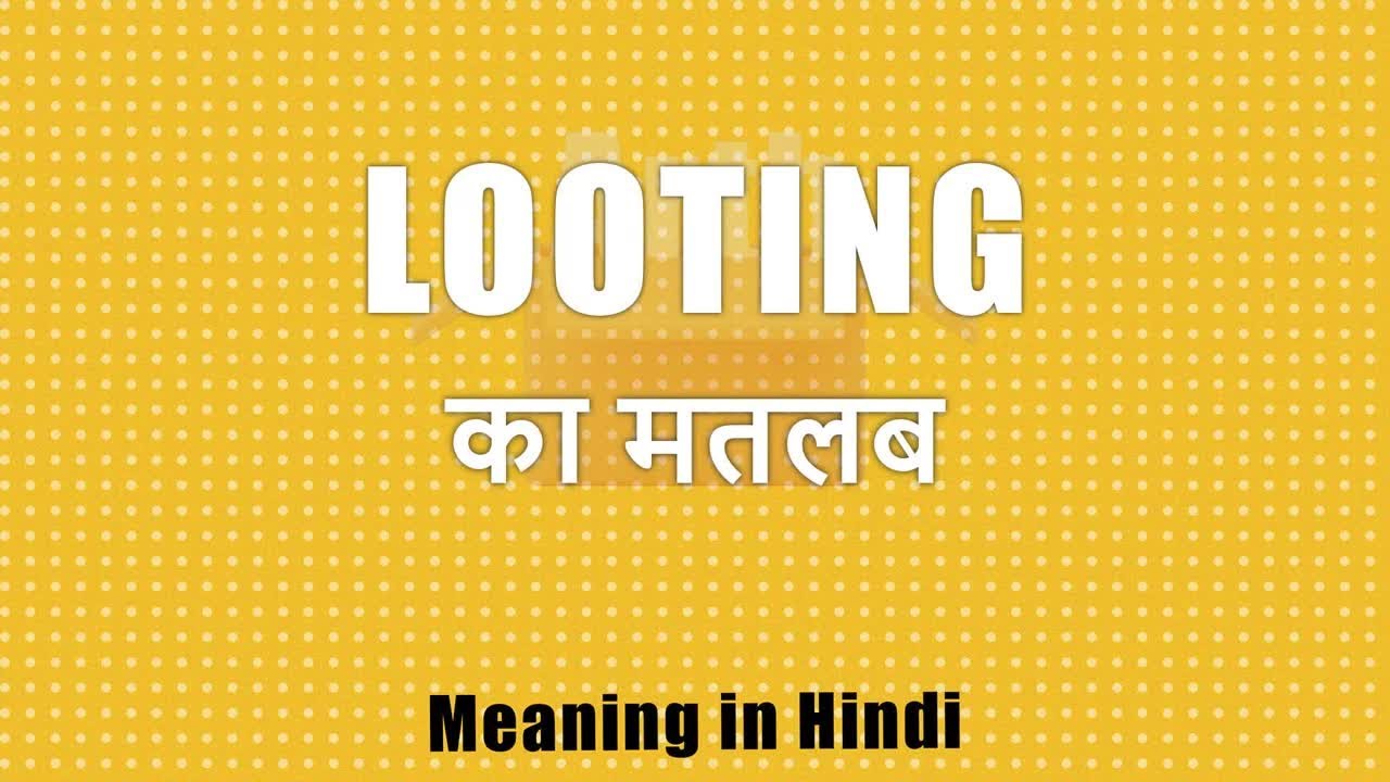Looting meaning in Hindi | Looting ka matlab | Looting शब्द का अर्थ ...