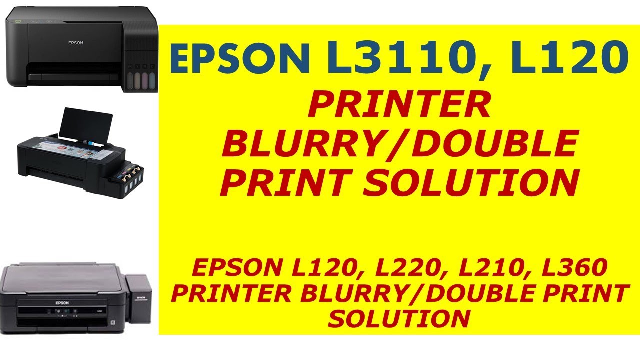 EPSON L3110 L220 L210 L360 PRINTER BLURRY DOUBLE PRINT SOLUTION epson-l3110-l220-l210-l360-printer-blurry-double-print-solution