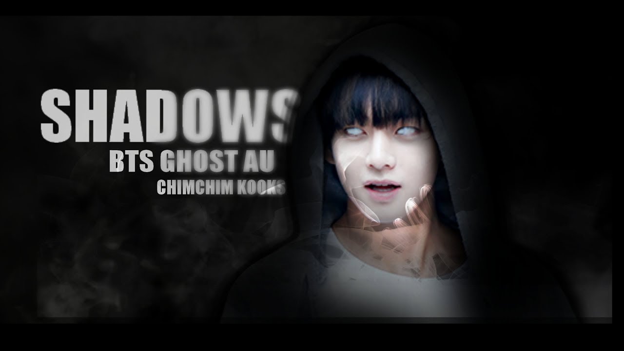 •SHADOWS• | BTS GHOST AU • CHIMCHIM KOOKS - YouTube