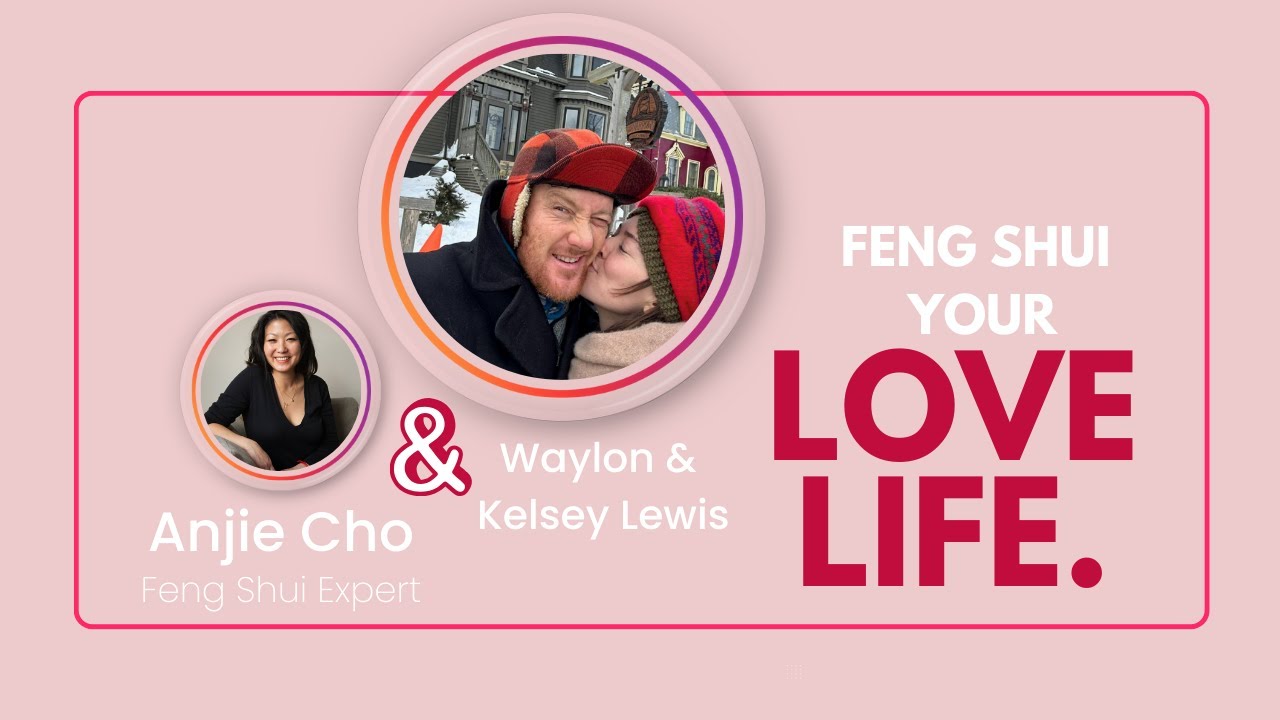 Feng Shui your Love Life: Waylon & Kelsey Lewis with Anjie Cho. - YouTube