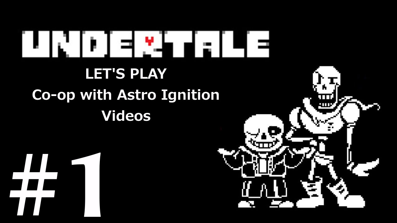 Let's Play Undertale (Co-op with Astro Ignition Videos) part 1 - YouTube