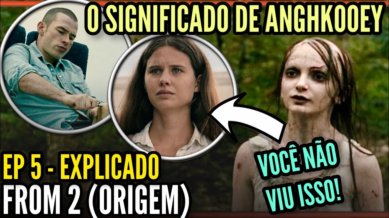 FROM 2 (ORIGEM) | EXPLICADO + TEORIAS [EP 05] - O QUE É ANGHKOOEY ...