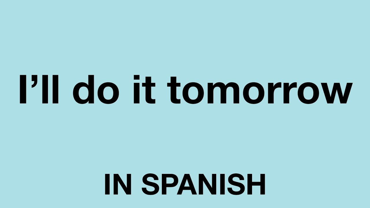 How To Say I ll Do It Tomorrow In Spanish YouTube how-to-say-i-ll-do-it-tomorrow-in-spanish-youtube