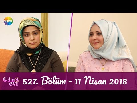 Gelin Evi 527. Bölüm | 11 Nisan 2018