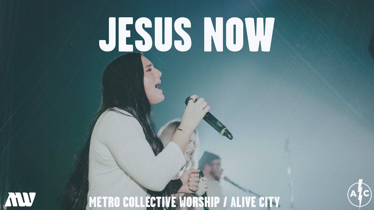 Jesus Now - Official Music Video - Metro Collective Worship, Alive City ...