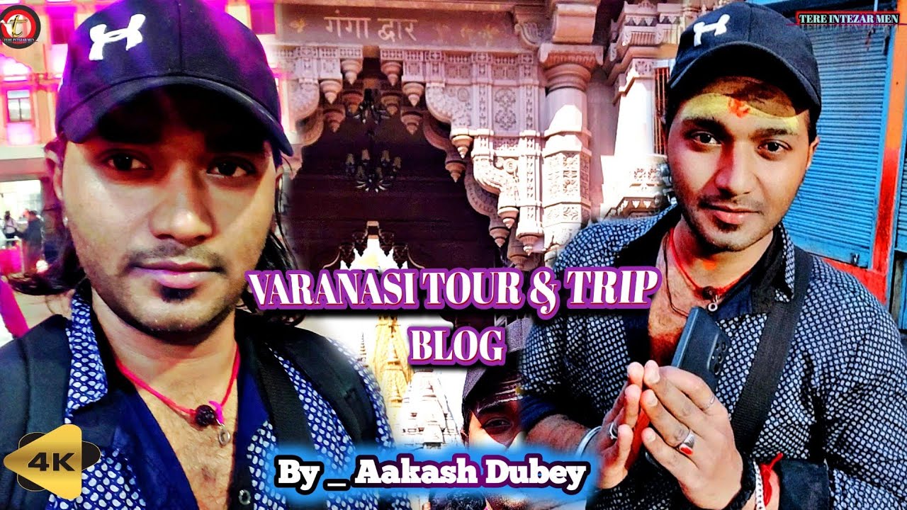 Varanasi Tour Blog | Latest Video | Aakash Dubey | BabaVishwanath ...