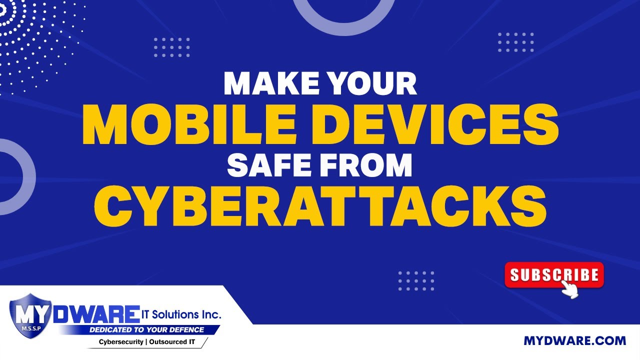 Making Your Mobile Devices Safe From Cyberattacks: The 9 Best Practices ...