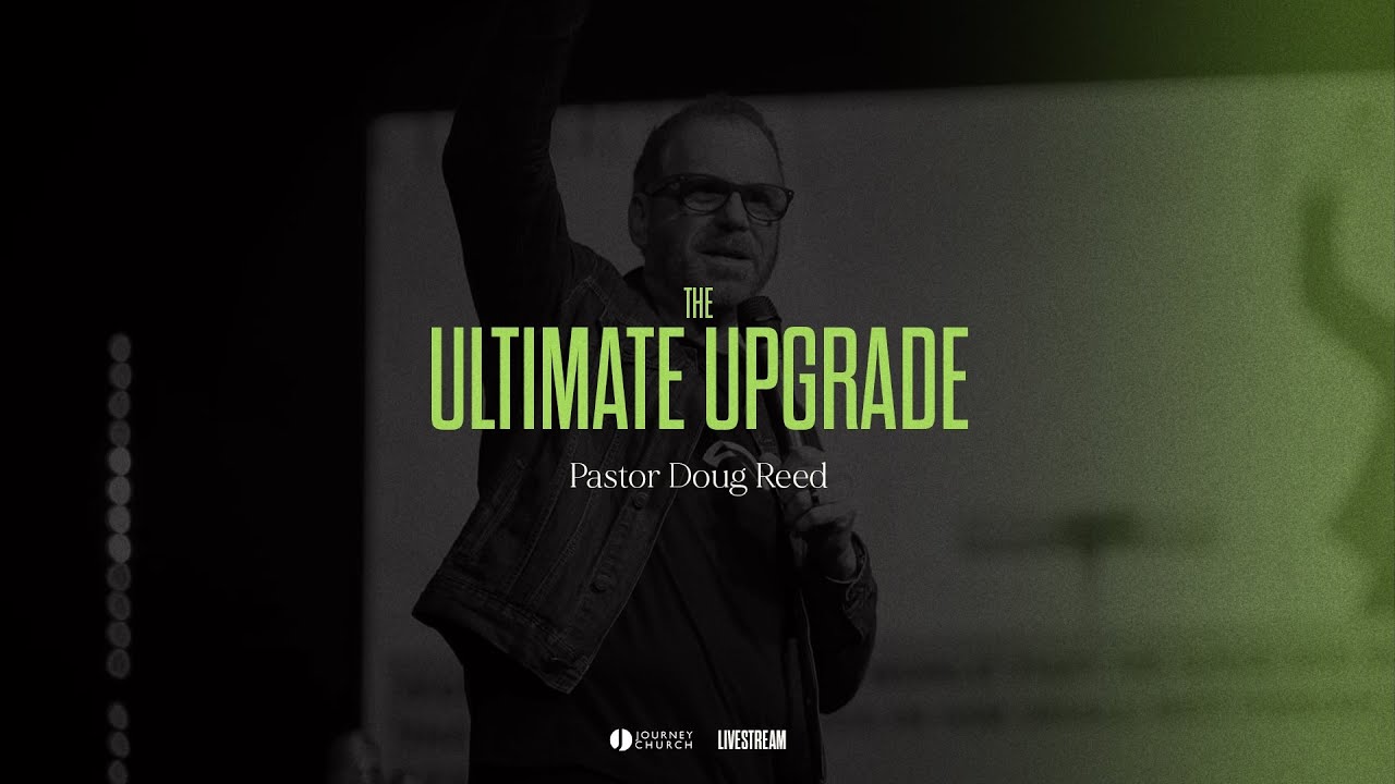 The Ultimate Upgrade (Doug Reed) • August 28,2022 - YouTube