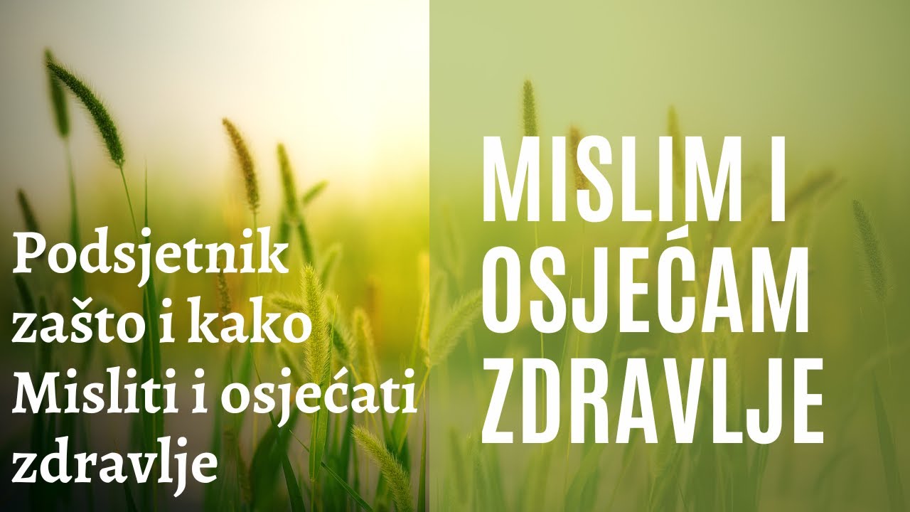 Zašto i kako Misliti i osjećati zdravlje - YouTube