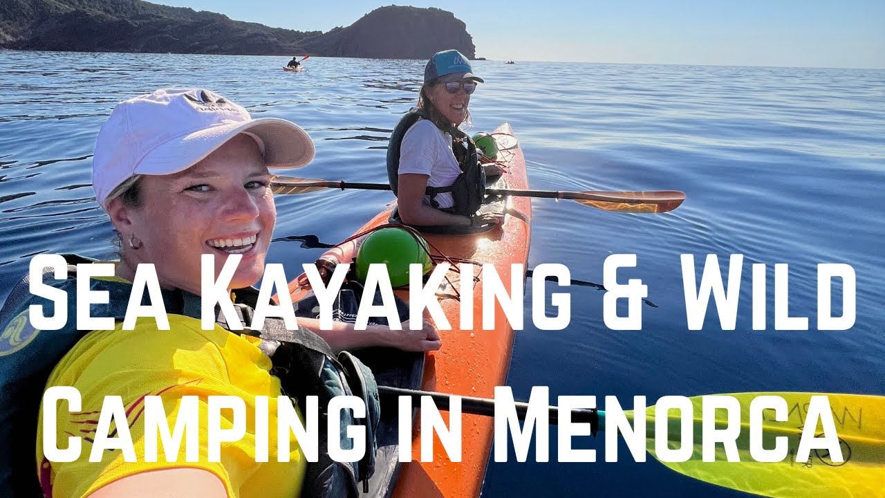 Sea Kayaking and Wild Camping in Menorca - YouTube
