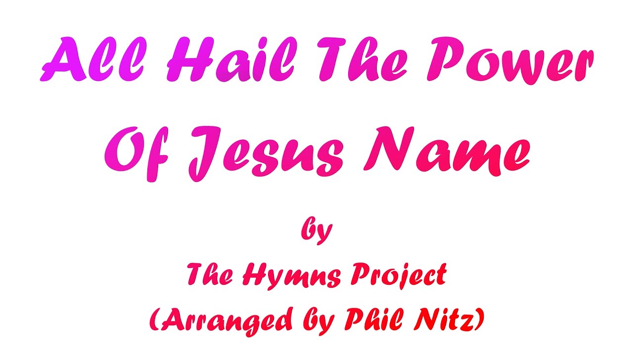 All Hail The Power Of Jesus Name (With Lyrics) From The Hymns Project ...