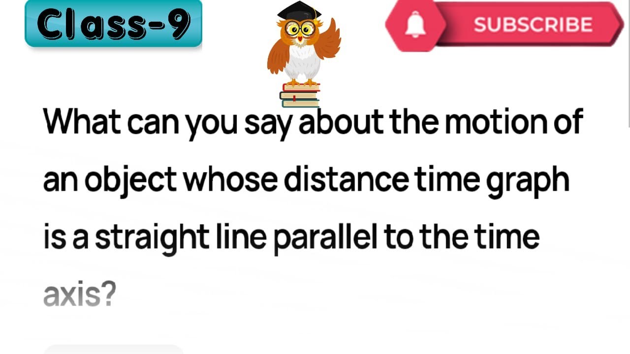 What can you say about the motion of an object whose distance-time ...