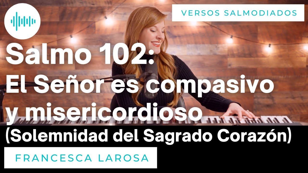Salmo 102 - El Señor es compasivo y misericordioso - Francesca LaRosa (versos salmodiados) - YouTube
