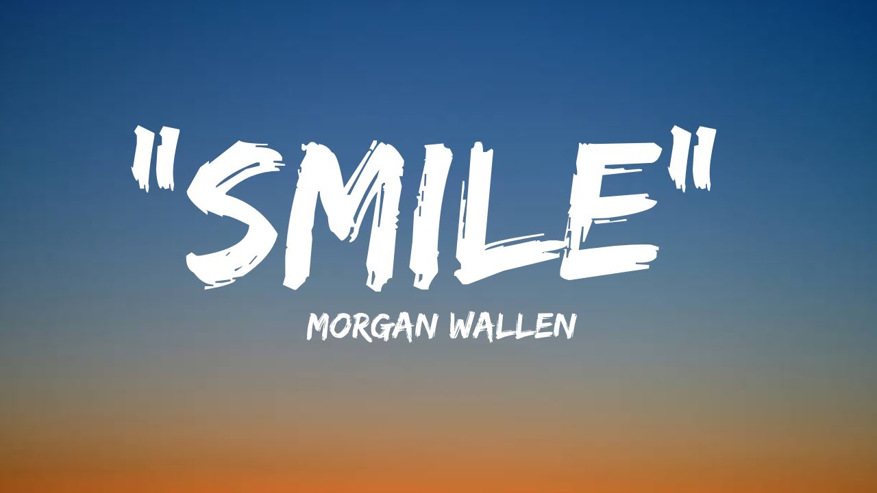 Morgan Wallen - Smile (Lyrics) - YouTube