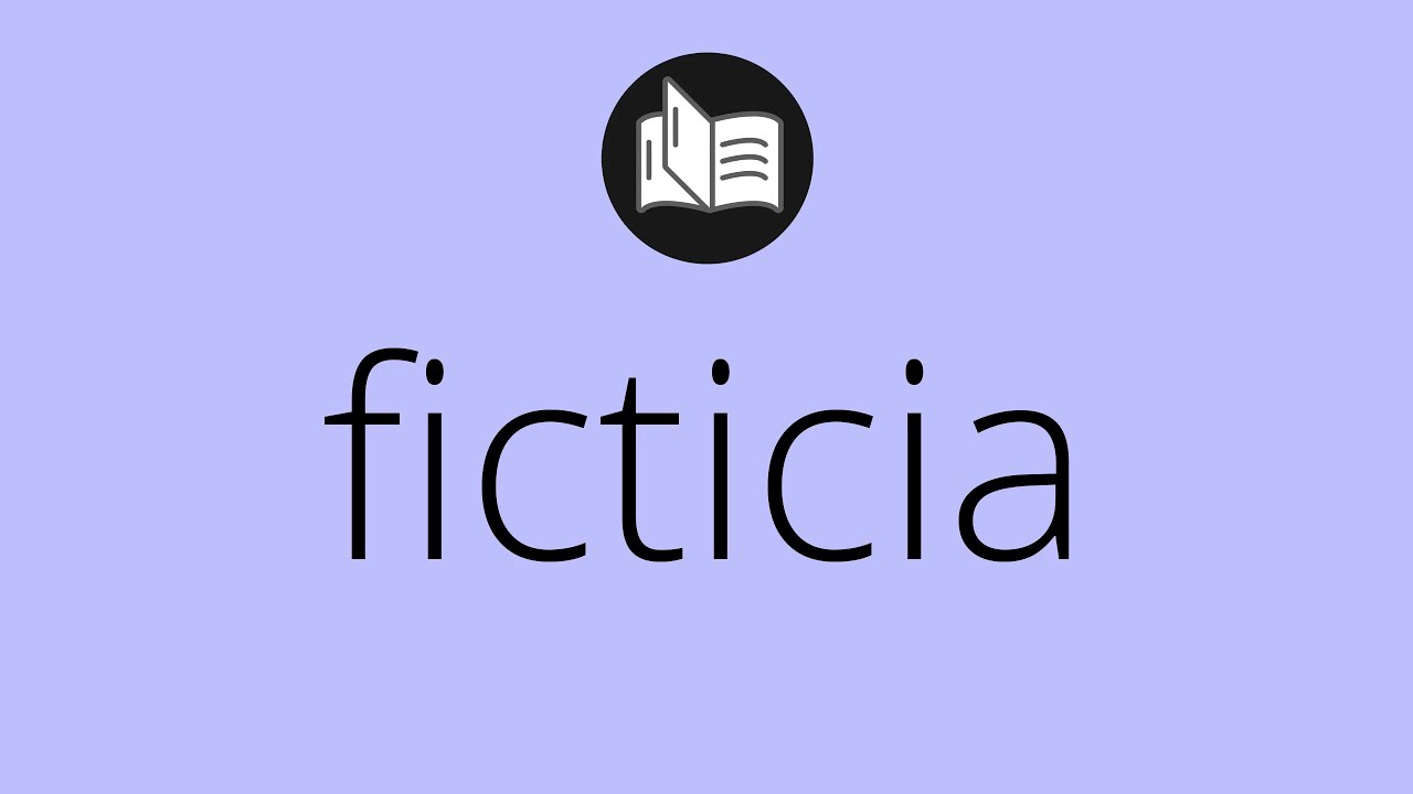 Que significa FICTICIA • ficticia SIGNIFICADO • ficticia DEFINICIÓN ...