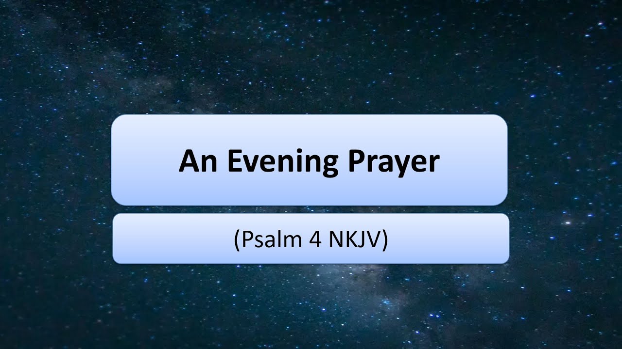 An Evening Prayer (Psalm 4 NKJV) - YouTube