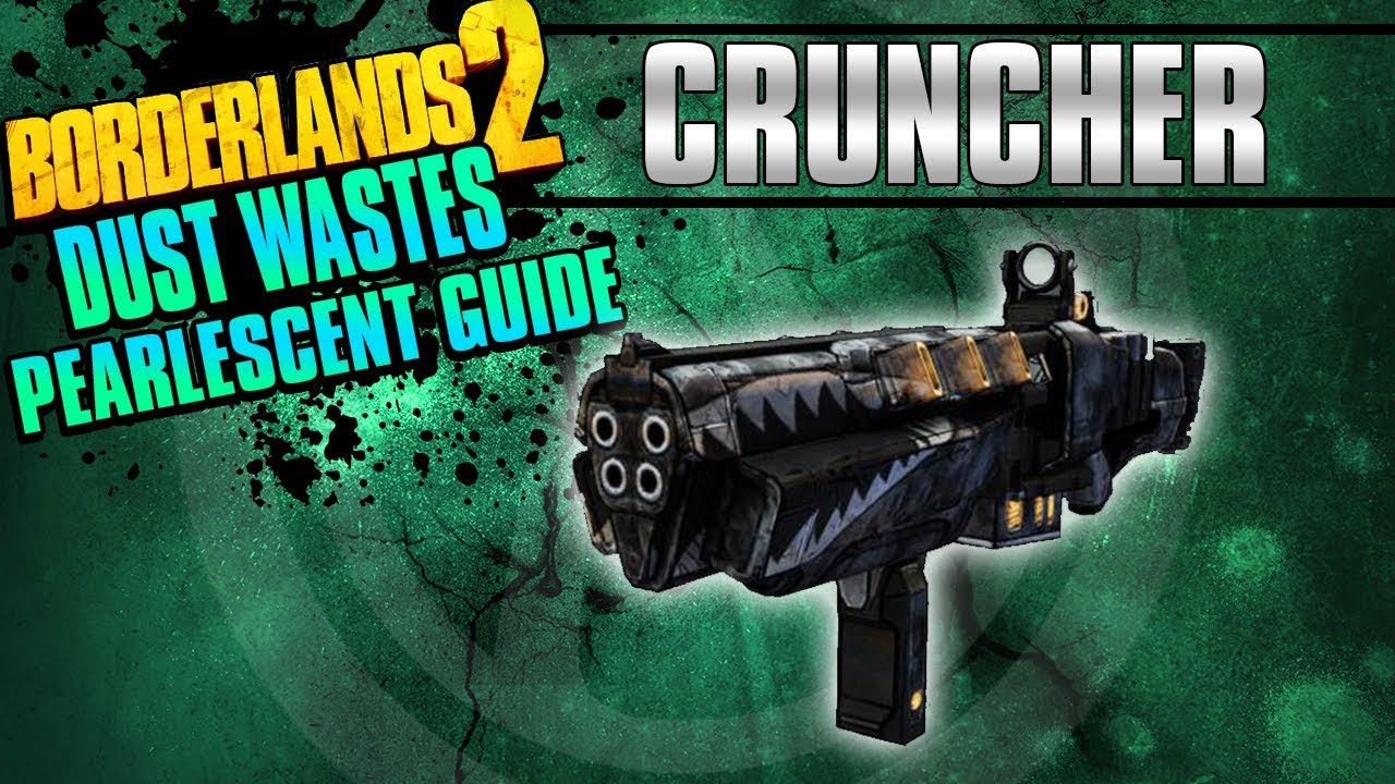 Borderlands 2: *Cruncher* Dust Wastes Pearlescent Weapon Guide! - YouTube