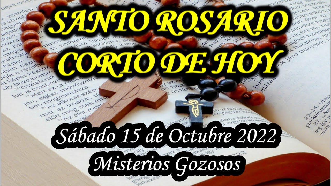 Santo Rosario Corto De Hoy Sábado 15 De Octubre 2022 Misterios