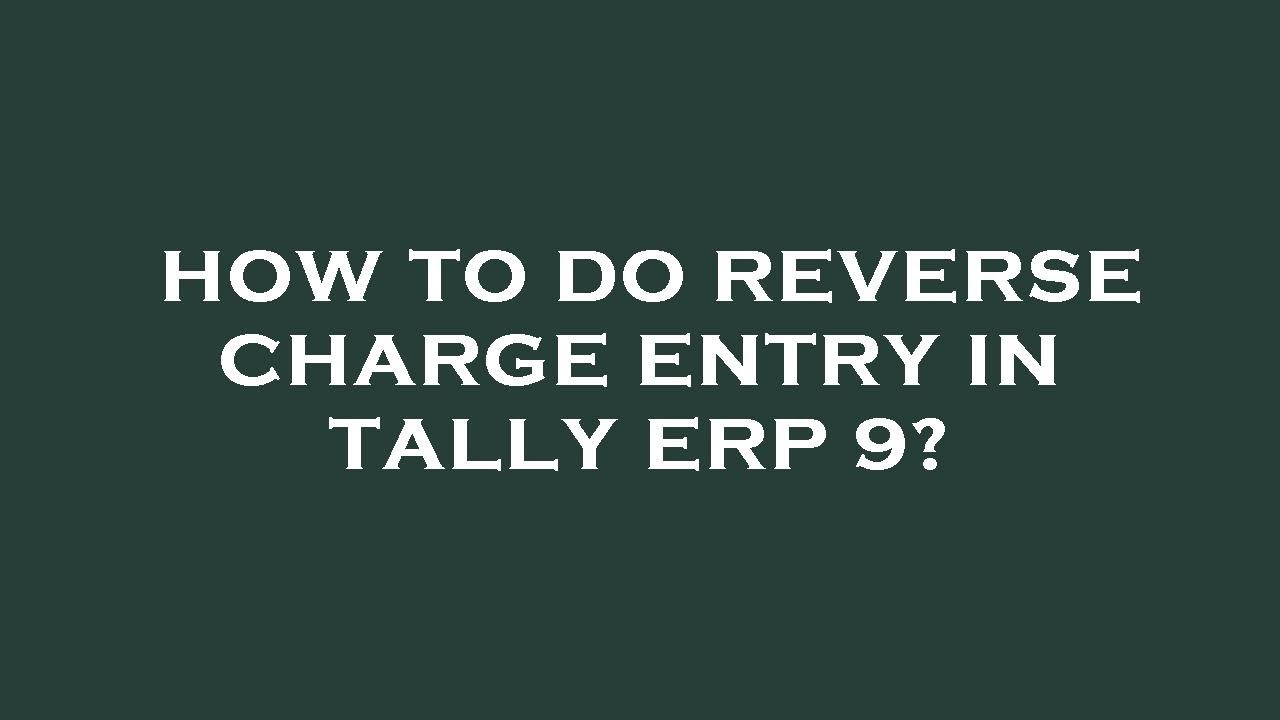 How to do reverse charge entry in tally erp 9? - YouTube