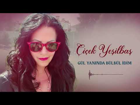 ÇİÇEK YEŞİLBAŞ - GÜL YANINDA BÜLBÜL İDİM [Official Music]