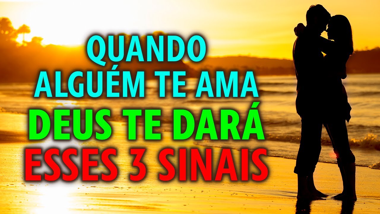 Quando alguém te ama verdadeiramente - Deus te dará esses 3 sinais ...