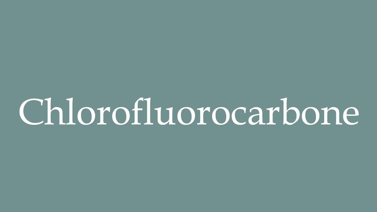 How to Pronounce ''Chlorofluorocarbone'' (Chlorofluorocarbon) Correctly ...