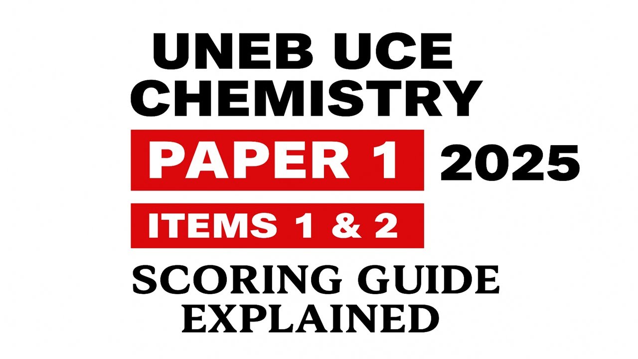 UNEB UCE Chemistry Paper 1 – Items 1 & 2 Scoring Guide Explained (2025 ...