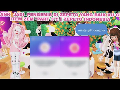 PRANK JADI PENGEMIS DI ZEPETO YANG BAIK KU GIFT ITEM ZEM "PART 3 ...