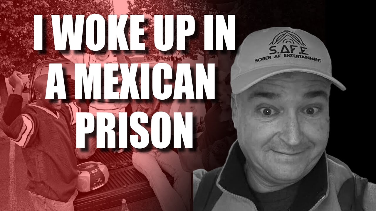I WOKE UP IN A MEXICAN PRISON - DUKE RUMELY OF SOBER AF ENTERTAINMENT ...