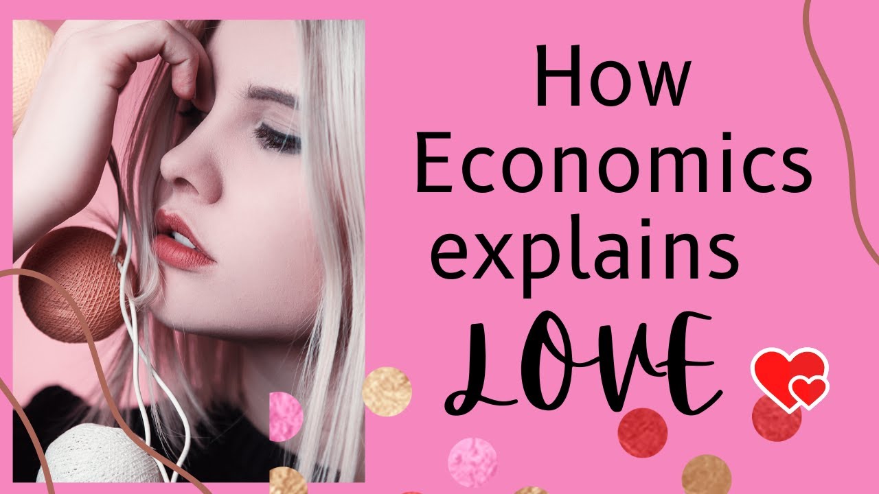 Economics of LOVE - How economics explains the Love #economics #love # ...