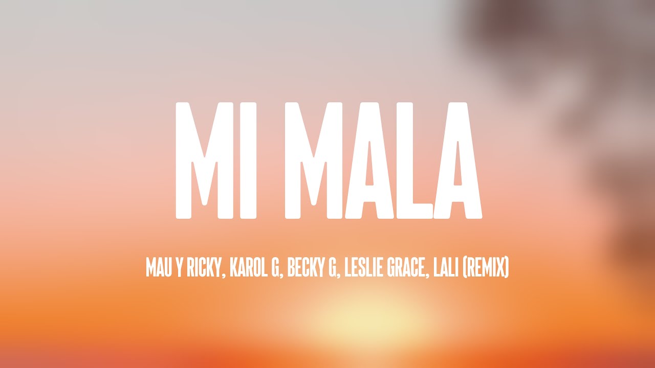 Mi Mala - Mau Y Ricky, Karol G, Becky G, Leslie Grace, Lali (Remix ...