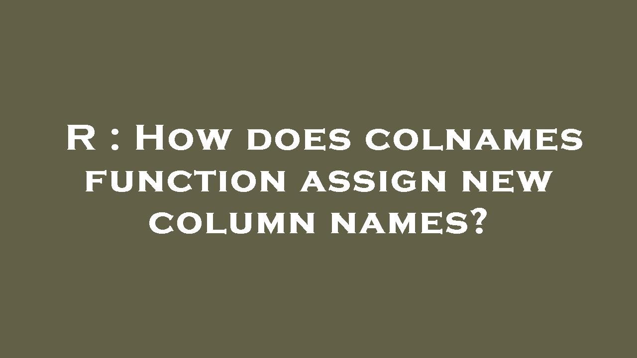 R : How does colnames function assign new column names? - YouTube