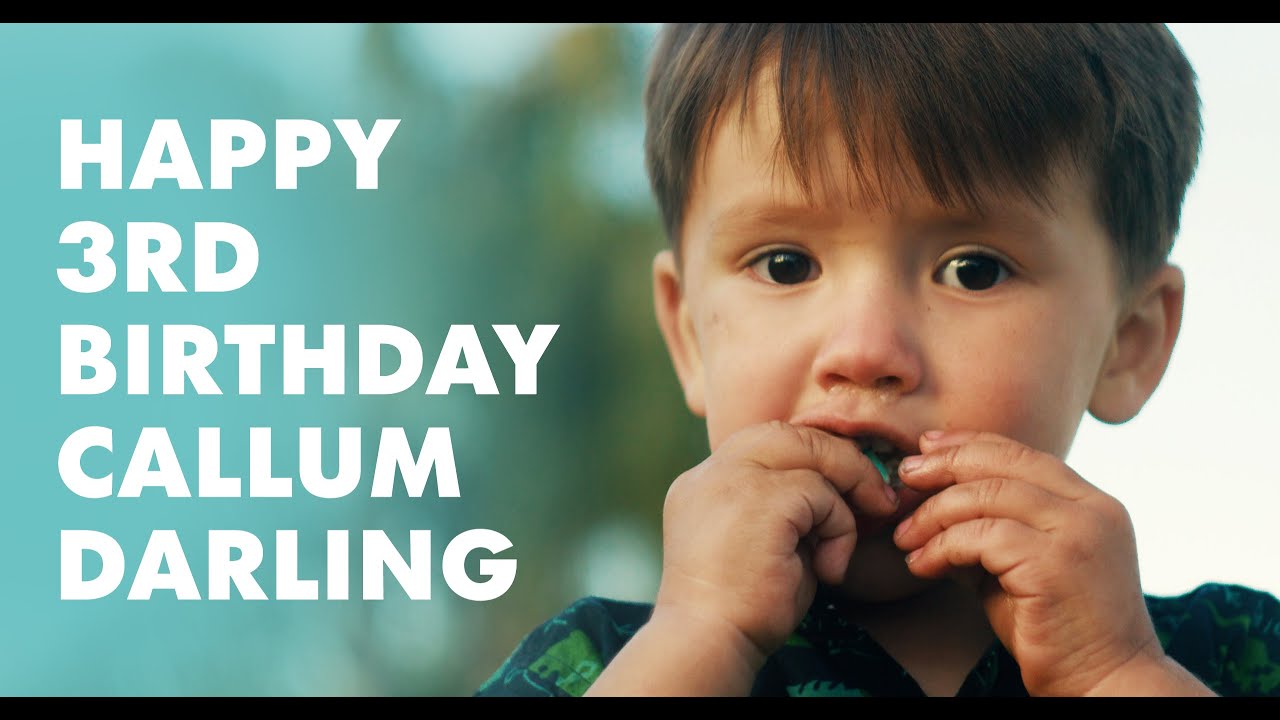 Happy 3rd Birthday Callum Darling! - YouTube