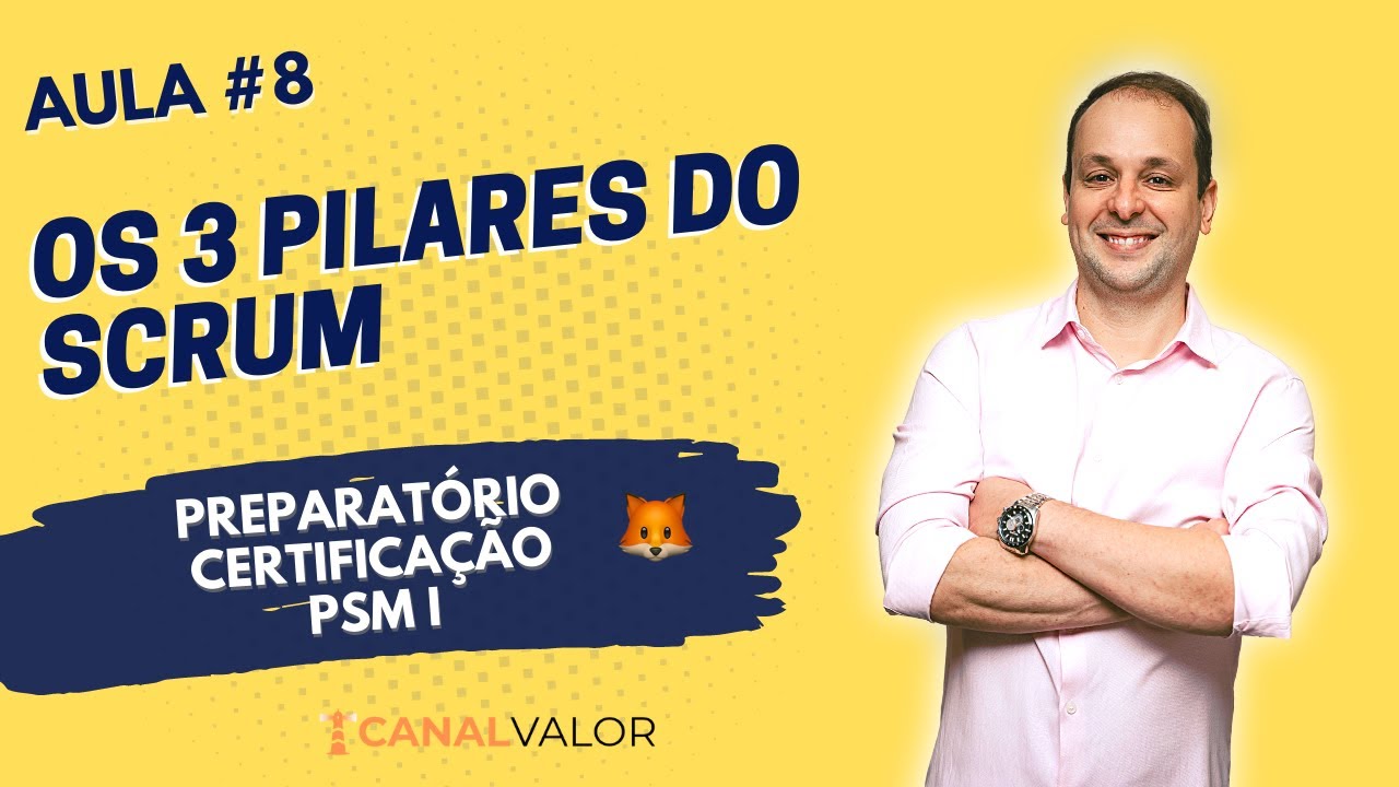 OS 3 PILARES DO SCRUM | AULA #8 | PREPARATÓRIO PARA CERTIFICAÇÃO PSM I ...