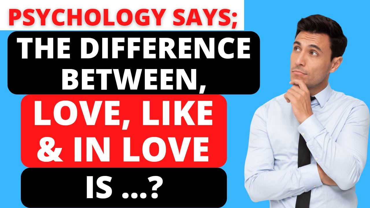 THE DIFFERENCE BETWEEN LIKE, LOVE & IN LOVE IS | PSYCHOLOGY FACTS ...