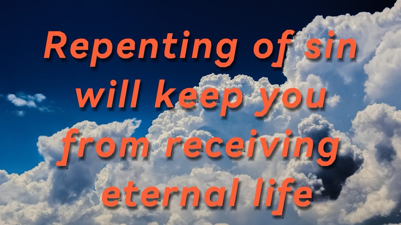 Repenting of sin will stop you from receiving eternal life.Explained ...