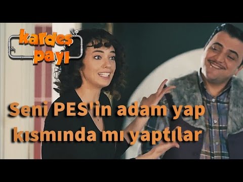 Kardeş Payı 25.Bölüm - Seni PES'in Adam Yap Kısmında Mı Yaptılar
