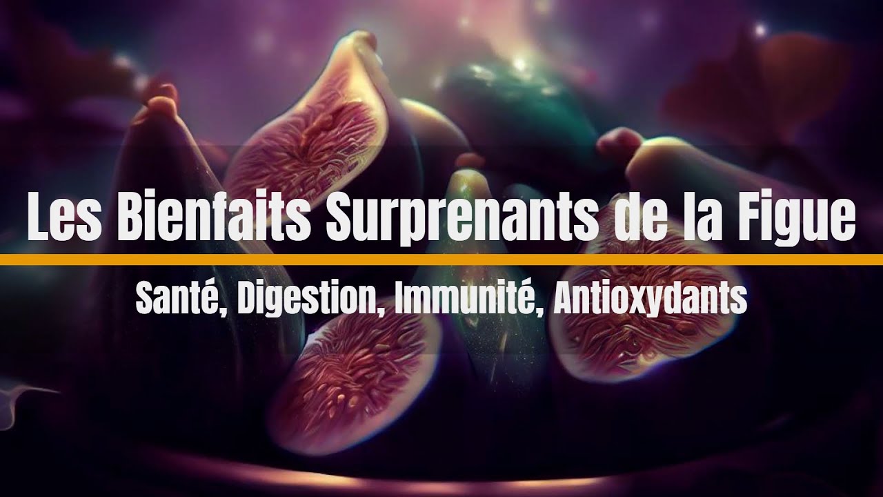 Les Bienfaits Surprenants de la Figue : Santé, Digestion, Immunité ...
