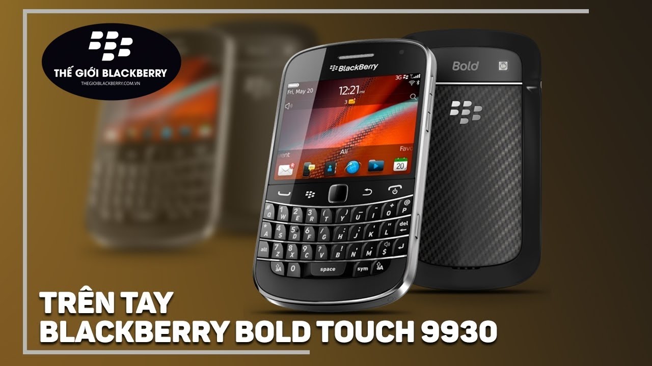 Giới thiệu BlackBerry Bold Touch 9930 - Giá rẻ, đơn giản & thuận tiện ...