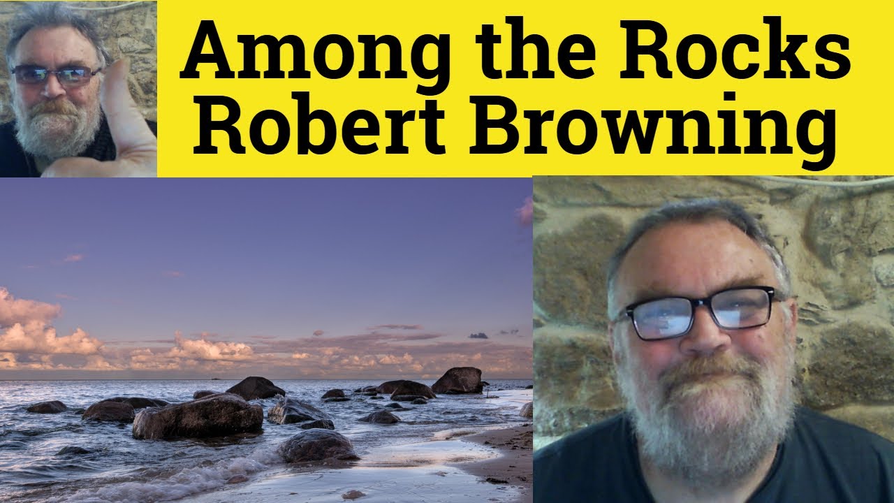 😎 Among the Rocks by Robert Browning Analysis - Among the Rocks by ...