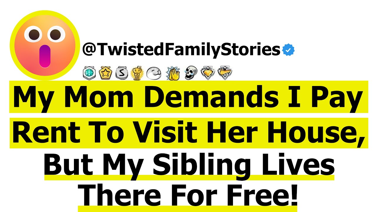 [Full Story] My Mom Demands I Pay Rent To Visit Her House, But My ...