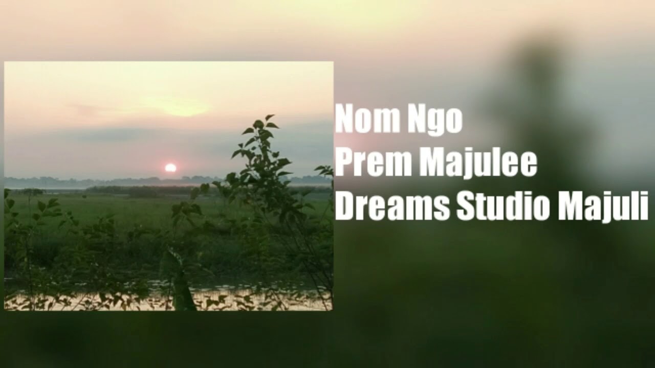 Nom Ngo - Prem Majulee [Official Music] Dreams Studio Majuli - YouTube