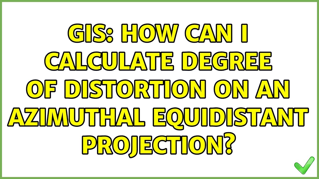 GIS: How can I calculate degree of distortion on an Azimuthal ...