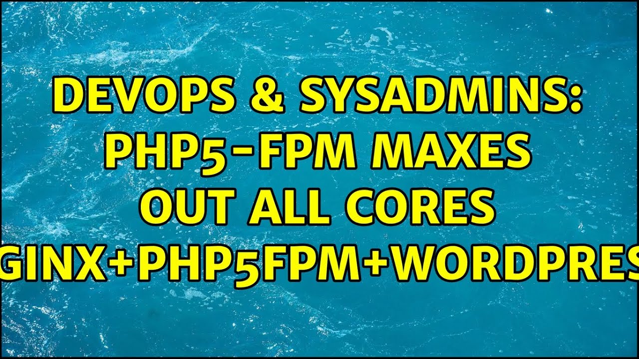 Devops And Sysadmins Php5 Fpm Maxes Out All Cores Nginxphp5fpm 6360