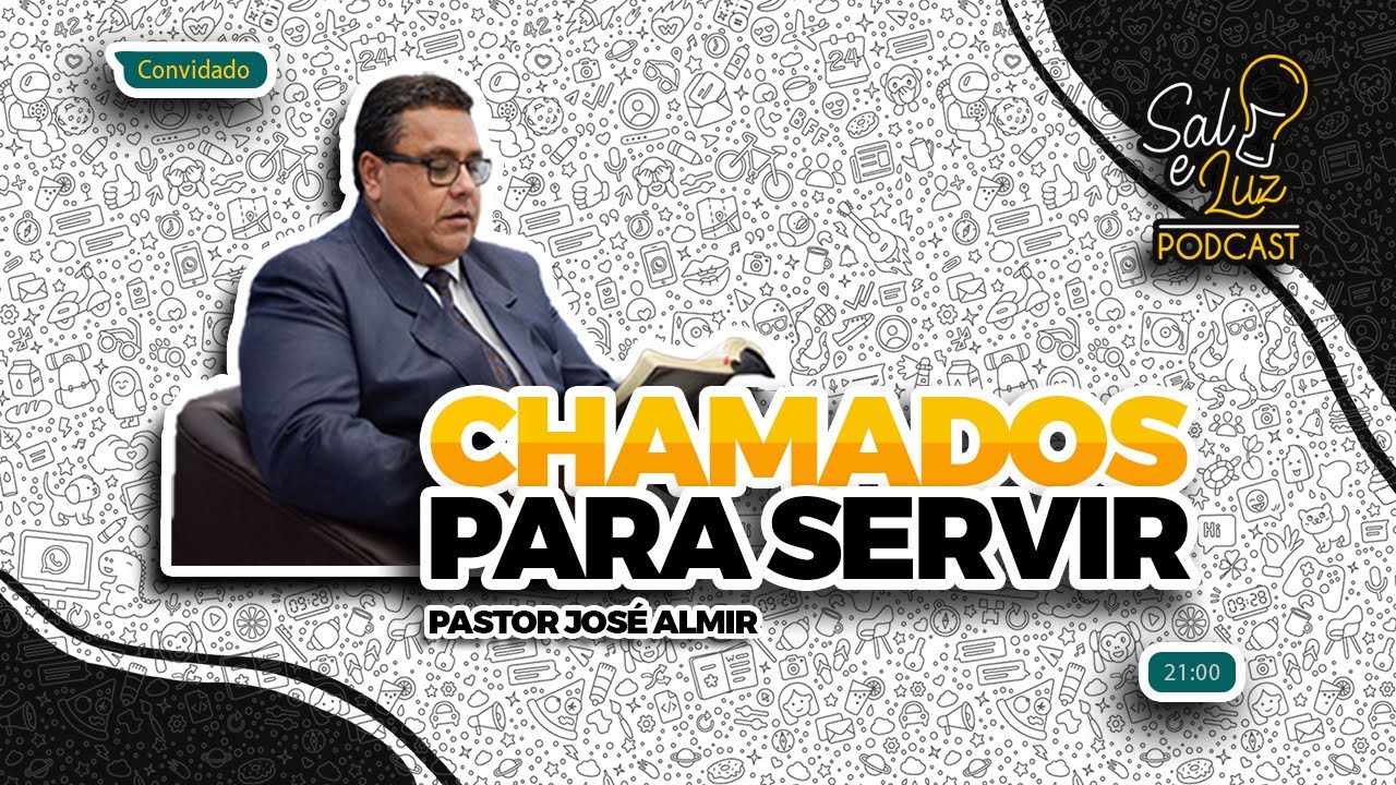 Chamados para Servir / Sal e Luz Podcast edição Piloto com Pr. José ...