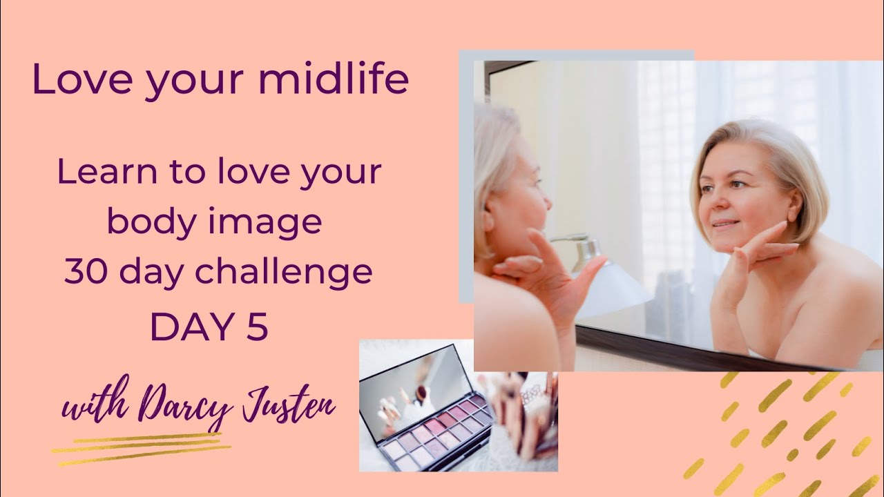 Learn to love your body image in midlife-Day 5 - YouTube