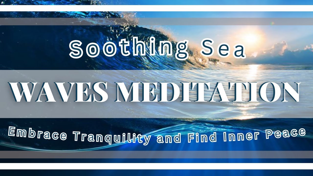 Soothing Sea Waves Meditation | Embrace Tranquility and Find Inner ...