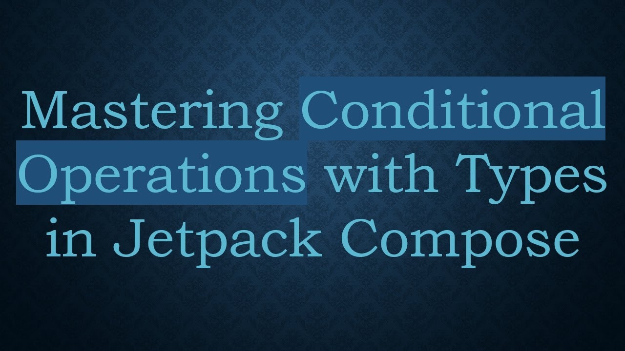 Mastering Conditional Operations with Types in Jetpack Compose - YouTube