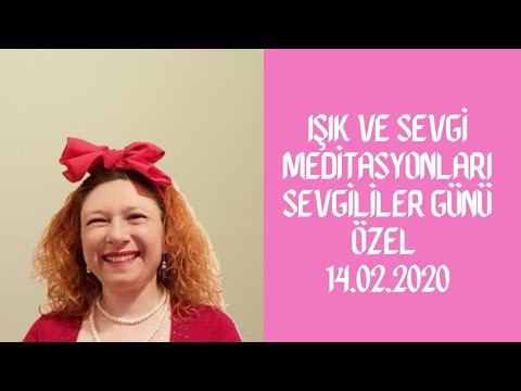 Işık ve Sevgi Meditasyonları Sevgililer Günü Özel 14.02.2020