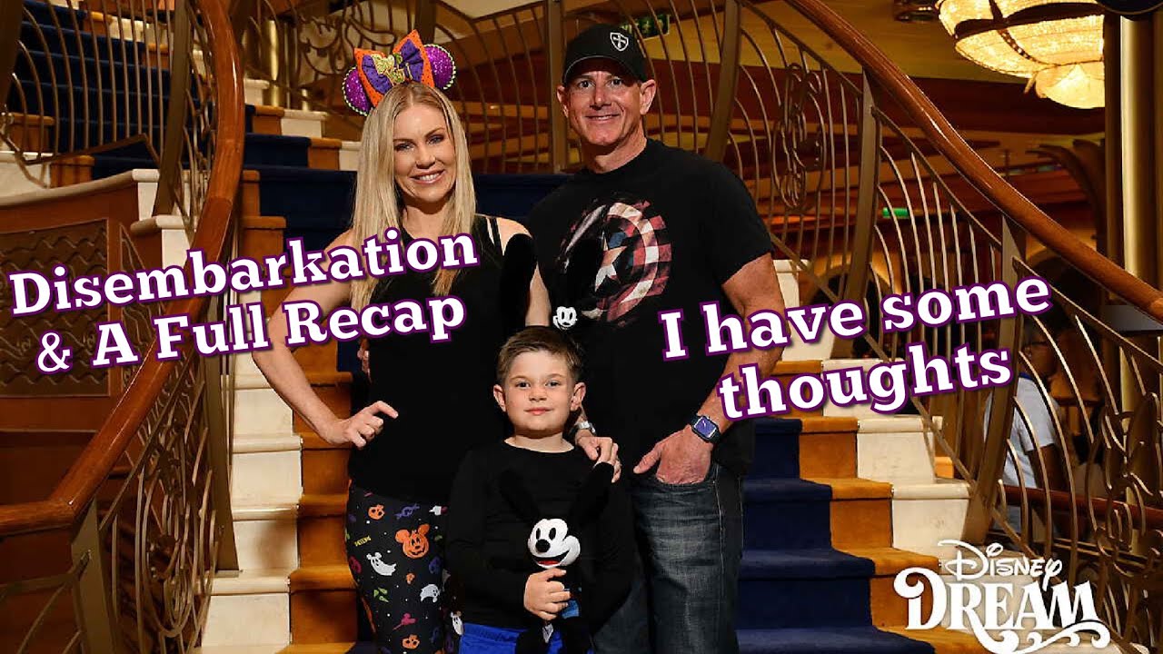 DISNEY DREAM DISEMBARKATION & FULL CRUISE RECAP \ I HAVE SOME THOUGHTS ...